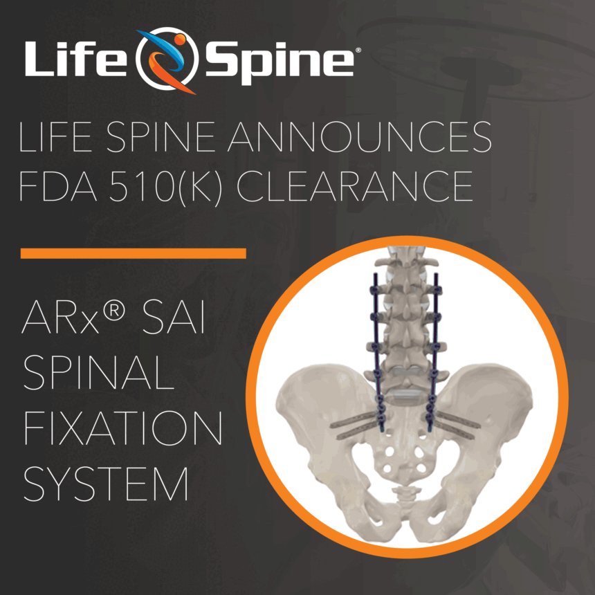 LIFE SPINE ANNOUNCES FDA 510(K) CLEARANCE FOR THE ARx® SAI SPINAL ...